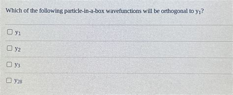 Solved Which Of The Following Particle In A Box Chegg