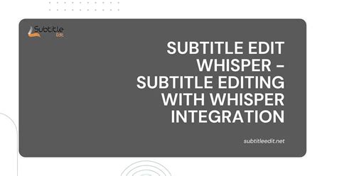 Subtitle Edit Whisper Seamless Subtitle Editing With Ai