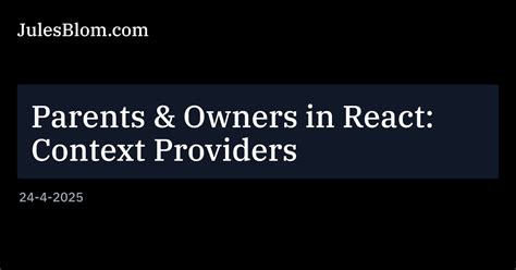Parents Owners In React Context Providers JulesBlom