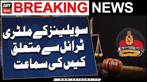Sc Hears Appeals Related To Civilians Trial In Military Courts Youtube