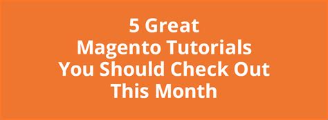 5 Great Magento Tutorials You Should Check Out This Month