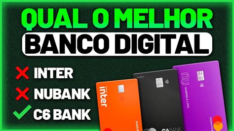QUAL MELHOR BANCO DIGITAL Nubank Inter Ou C6 Bank YouTube
