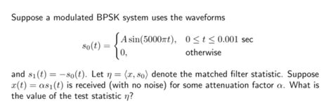Suppose A Modulated Bpsk System Uses The Waveforms A