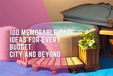 100 Memorable Date Ideas For Every Budget City And Beyond