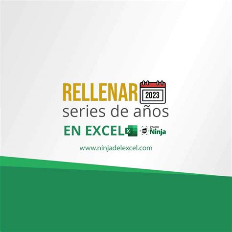 Rellenar Series De Años En Excel Ninja Del Excel
