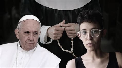 Papa Francisco Y Las Frases De La Exmonja Que Expuso El Abuso
