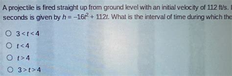 Solved A Projectile Is Fired Straight Up From Ground Level With An