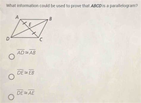 Solved What Information Could Be Used To Prove That Abcd Is A Parallelogram Overline Ad≌