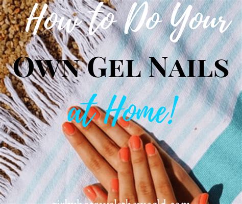 How To Do Your Own Gel Nails At Home Girl Who Travels The World