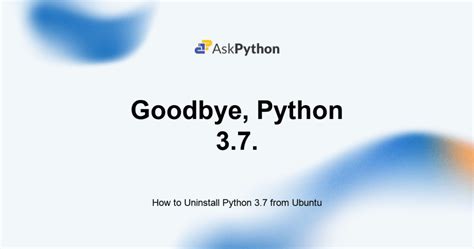 How To Uninstall Python 37 From Ubuntu Askpython