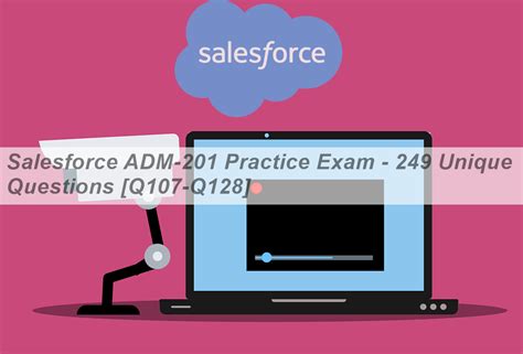 Salesforce Adm 201 Practice Exam 249 Unique Questions [q107 Q128