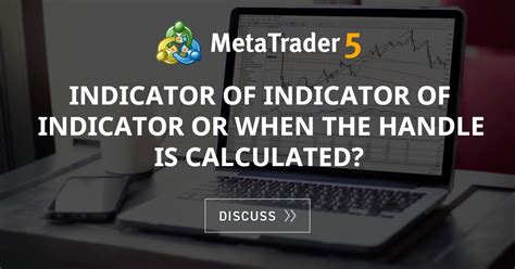 Indicator Of Indicator Of Indicator Or When The Handle Is Calculated