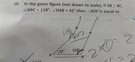 19 In The Given Figure Not Drawn To Scale If De∥bc ∠abc 118∘ ∠dab 42