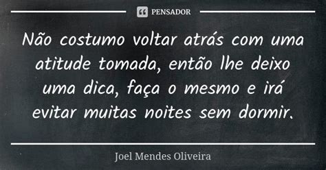 Não costumo voltar atrás uma Joel Mendes Oliveira Pensador