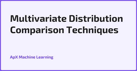 Multivariate Distribution Comparison Techniques