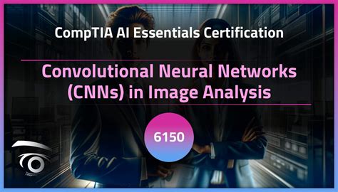 Convolutional Neural Networks Cnns In Image Analysis Comptia Ai