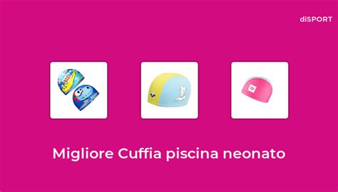 46 Migliore Cuffia Piscina Neonato Nel 2023 Basato Su 49 Opinione Di