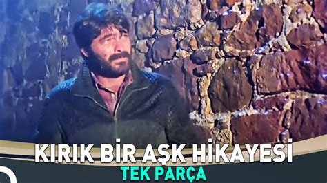 Kırık Bir Aşk Hikayesi Kadir İnanır Türk Dram Filmi İzle YouTube
