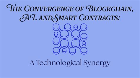 the convergence of blockchain ai and smart contracts a technological