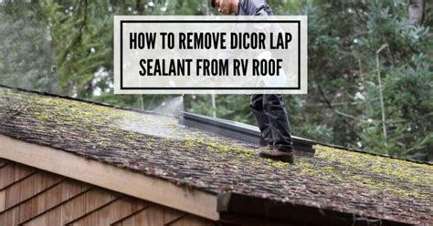 How To Remove Dicor Lap Sealant From Rv Roof 4 Effective Steps