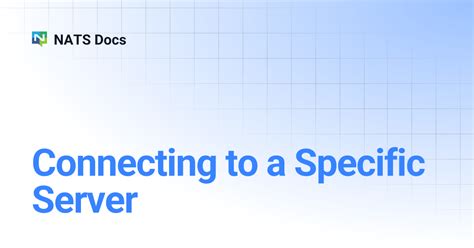 Connecting To A Specific Server Nats Docs
