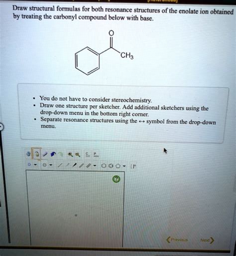 Draw Structural Formulas For Both Resonance Structures Of The Enolate Ion Obtained By Treating