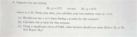solved 6 suppose you are testing h0 p 0 71 versus h1 p