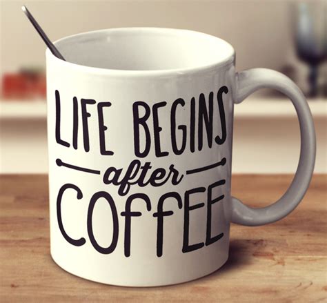 Life Begins After Coffee