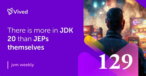 There Is More In Jdk 20 Than Jeps Themselves Jvm Weekly Vol 129 Vived