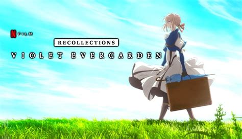 Anunciada Violet Evergarden Recollections La Nueva Película Del Anime