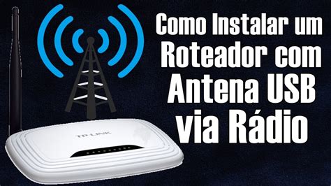 Como Instalar Roteador Antena Usb E Internet Via R Dio Youtube