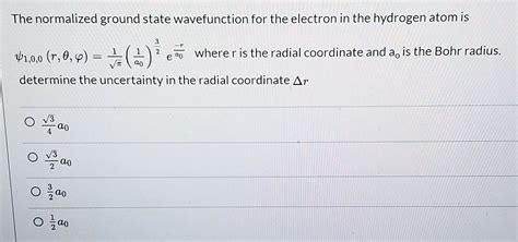GET ANSWER The Normalized Ground State Wavefunction For The Electron In The Hydrogen Atom Is