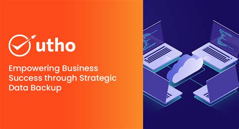 Empowering Business Success Through Strategic Data Backup