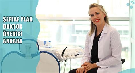 Şeffaf Plak Doktor Önerisi Ankara Dr Dt Özge Batmaz