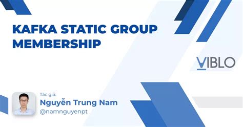 Kafka Static Group Membership Viblo