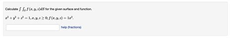 Solved Calculate Sf X Y Z DS For The Given Surface And Chegg Com