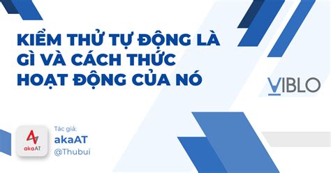 Kiểm thử tự động là gì và cách thức hoạt động của nó