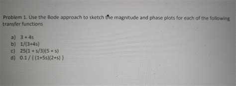 Solved Problem Use The Bode Approach To Sketch The Chegg