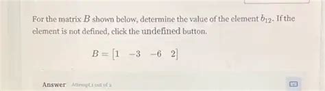 the matrix b shown below determine the value of the element b 12