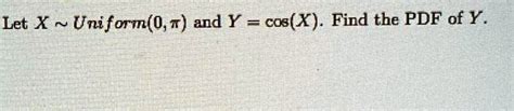 Solved Let X Uniform R And Y Cos X Find The Pdf Of Y