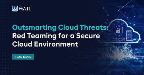 Outsmarting Cloud Threats Red Teaming For A Secure Cloud Environment