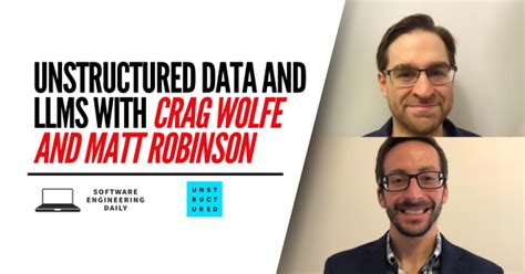 Unstructured Data And Llms With Crag Wolfe And Matt Robinson Software