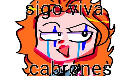 Sigo Viva Cabrones Youtube