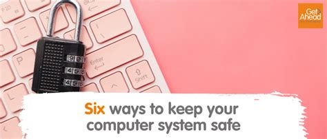Six Ways To Keep Your Computer System Safe Get Ahead Va