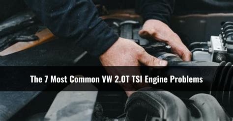 7 Most Common Vw 2 0t Tsi Engine Problems Volkswagen