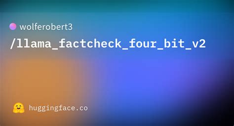 Wolferobert3llamafactcheckfourbitv2 · Hugging Face