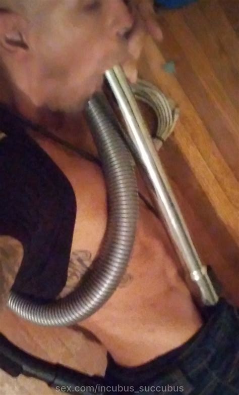 Incubus Succubus Toldja My Vacuum Cleaner Was Having Its Way With Me