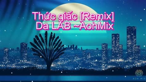 Thức giấc Remix Da LAB AohMix YouTube