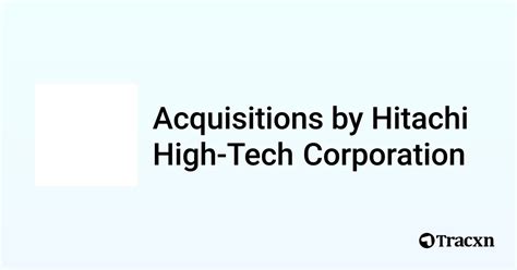 List Of 4 Acquisitions By Hitachi High Tech Corporation Jul 2025 Tracxn