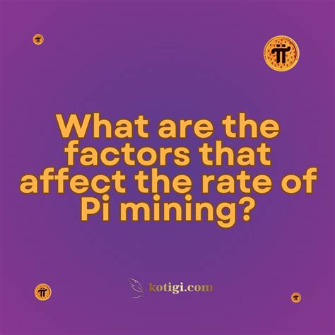 What Are The Factors That Affect The Rate Of Pi Mining Must Read Kotigi Com
